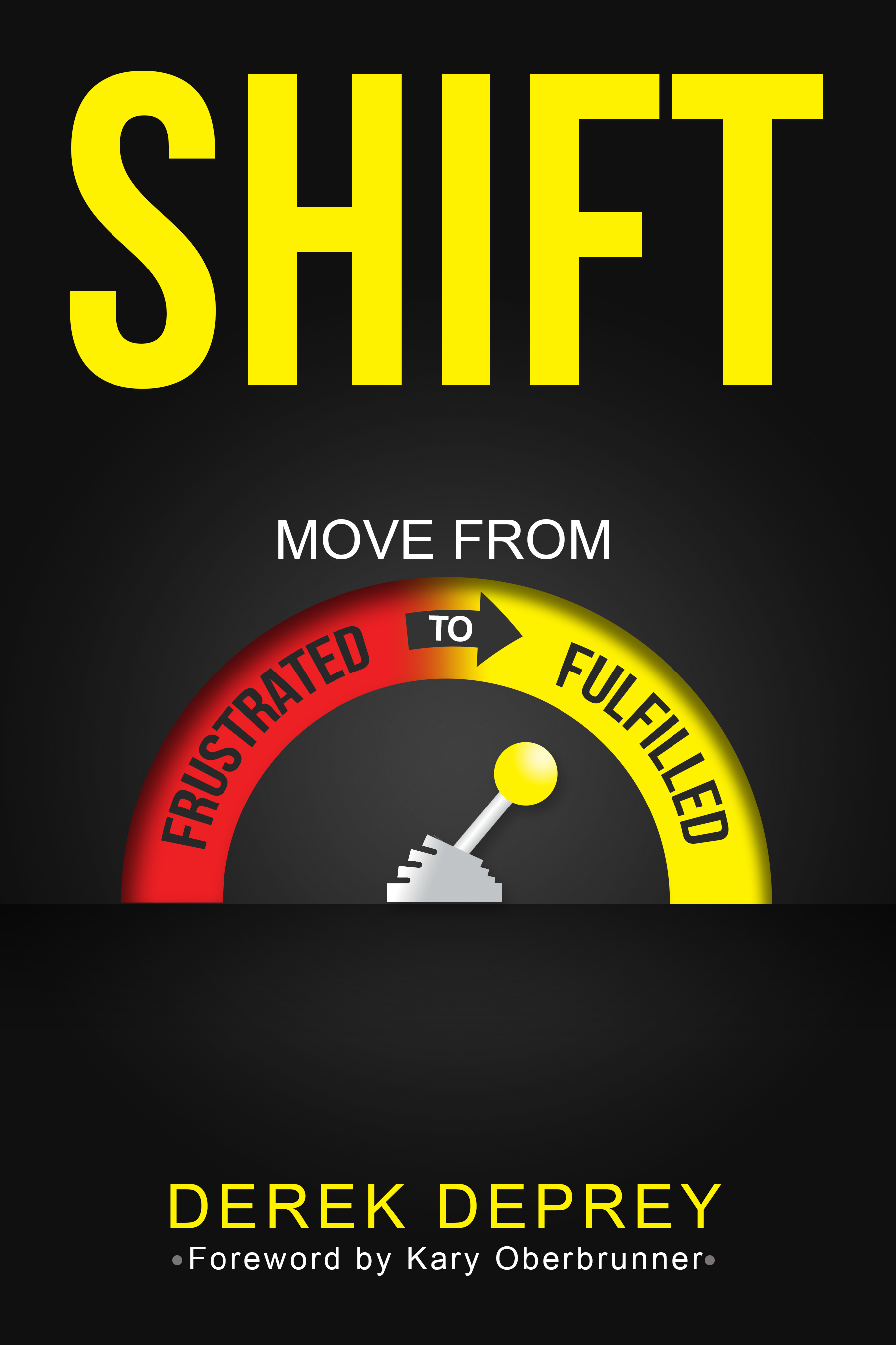 SHIFT: Move from Frustrated to Fulfilled by Derek Deprey | Goodreads