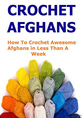CROCHET AFGHANS: HOW TO CROCHET AWESOME AFGHAN IN LESS THAN A WEEK: by ...