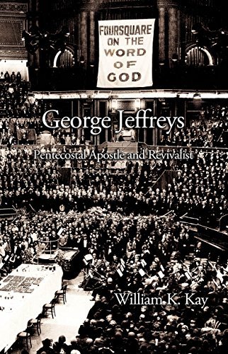 George Jeffreys: Pentecostal Apostle and Revivalist by William Kay ...