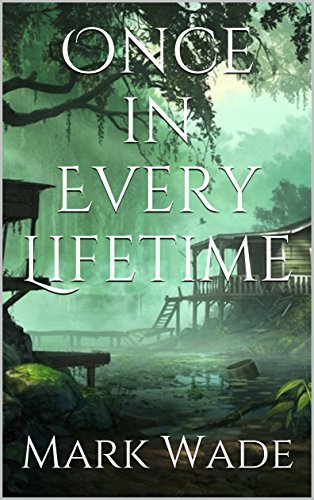 Once in Every Lifetime by Mark Wade | Goodreads