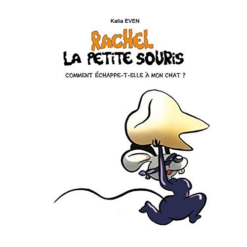 Rachel la Petite Souris: Comment échappe-t-elle à mon chat? by Katia ...