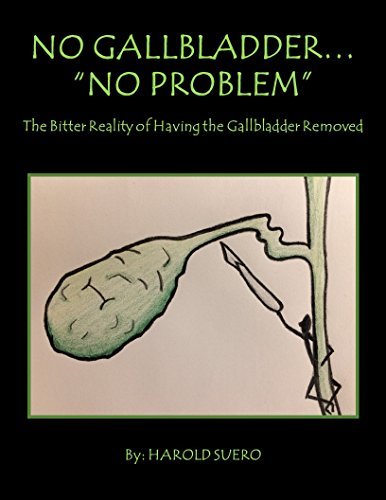NO GALLBLADDER... "NO PROBLEM": THE BITTER REALITY OF HAVING THE ...