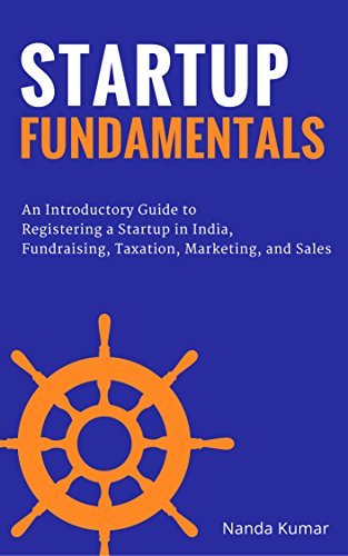Startup Fundamentals: An Introductory Guide to Registering a Startup in India, Fundraising ...