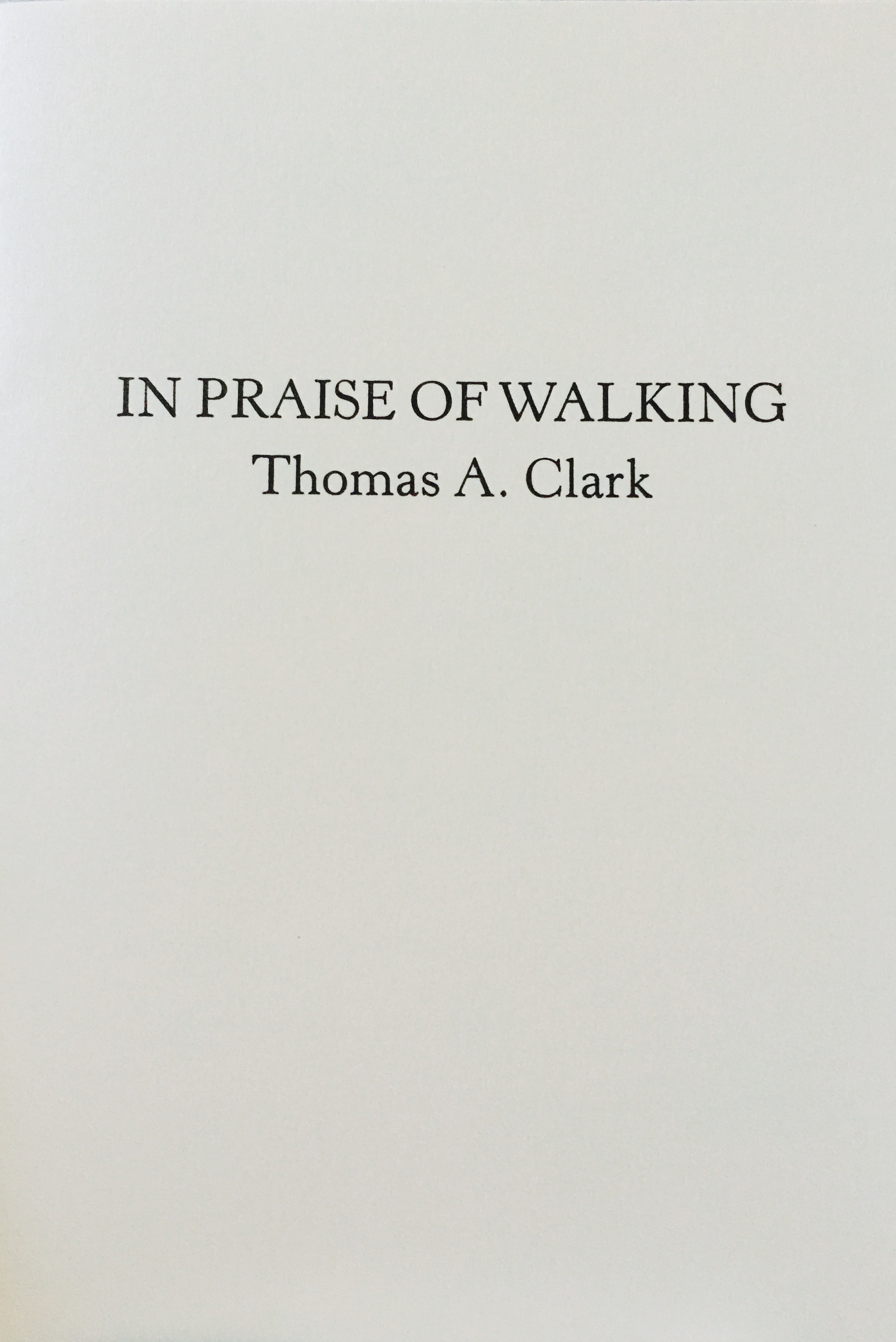 In Praise of Walking by Thomas A. Clark | Goodreads