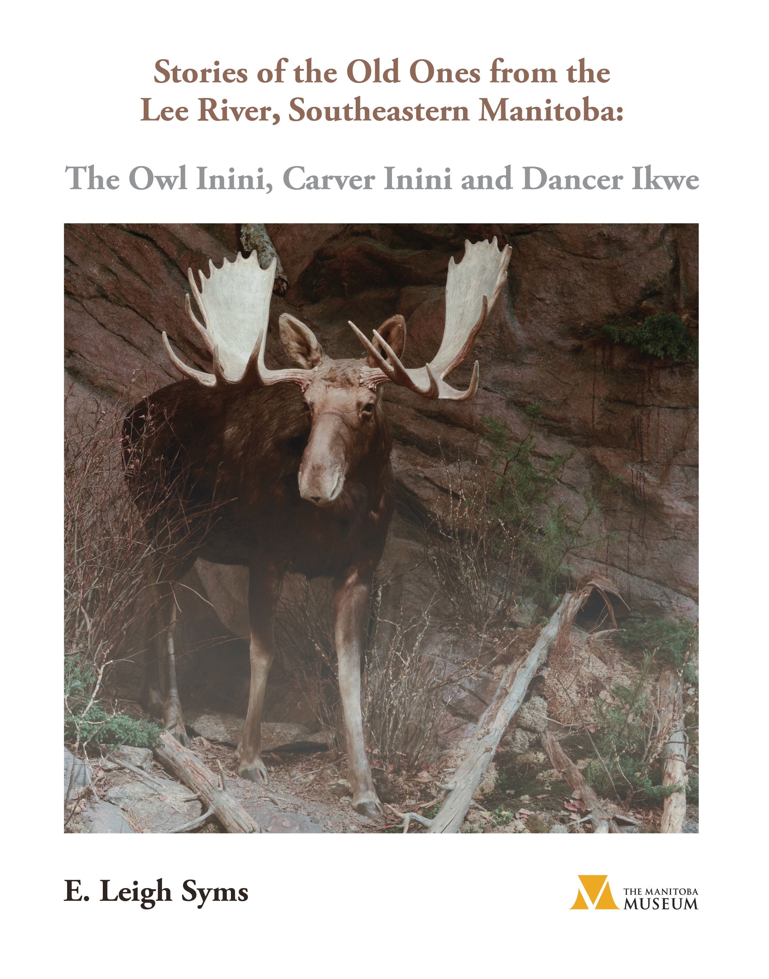 Stories of the Old Ones from the Lee River, Southeastern Manitoba: The ...