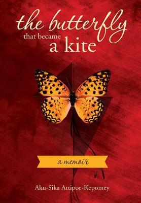 The Butterfly that became a Kite by Aku-Sika Attipoe-Kepomey | Goodreads