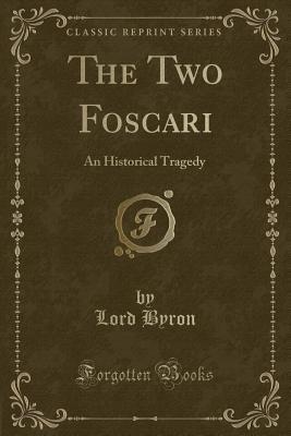 The Two Foscari: An Historical Tragedy by Lord Byron | Goodreads