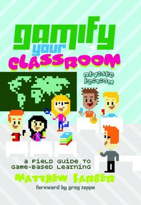 Gamify Your Classroom: A Field Guide to Game-Based Learning – Revised ...
