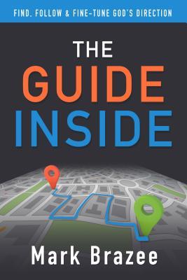 Guide Inside: Find, Follow And Fine-Tune God's Direction by Mark Brazee ...