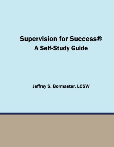 Supervision for Success: A Self-Study Guide by Jeffrey S. Bormaster ...