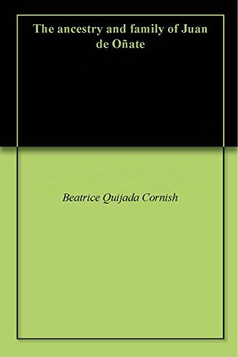 The ancestry and family of Juan de Oñate by Beatrice Quijada Cornish ...