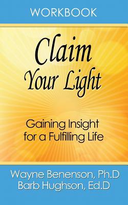 Workbook: Claim Your Light by Ph D Wayne Benenson | Goodreads