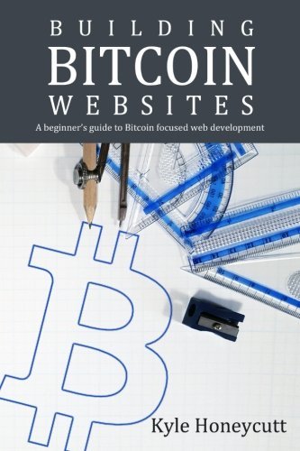 Building Bitcoin Websites: A Beginner's Guide to Bitcoin Focused Web ...
