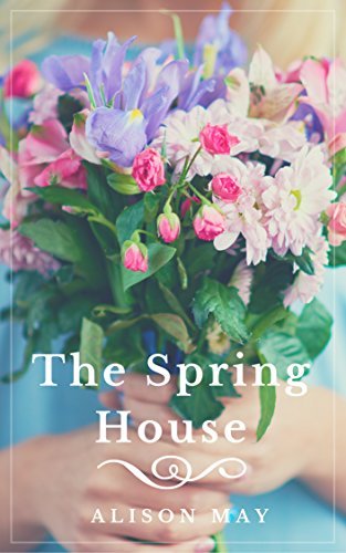 The Spring House (The Seasonal House Series Book 1) by Alison May ...