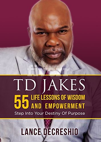 T.D. Jakes: 55 Life Lessons Of Wisdom and Empowerment - Step Into Your ...