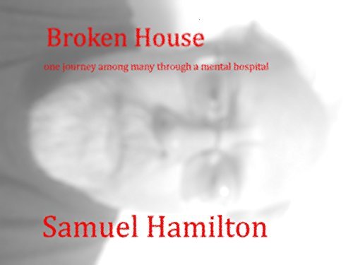 Broken House: one journey among many through a mental hospital by Samuel Hamilton | Goodreads