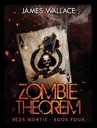 Aces Mortis (Zombie Theorem #4) by James Wallace | Goodreads