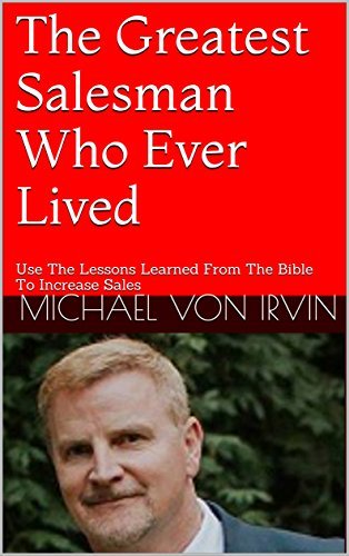 Jesus The Greatest Salesman Who Ever Lived: Use The Lessons Learned ...