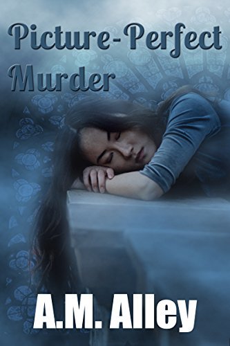 Picture-Perfect Murder (Murder Games Book 1) by A.M. Alley | Goodreads