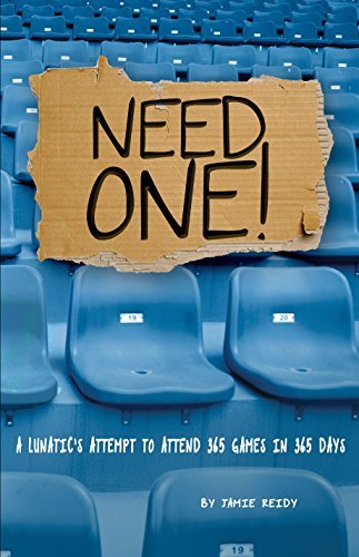 Need One!: A Lunatic’s Attempt to Attend 365 Games in 365 Days by Jamie ...