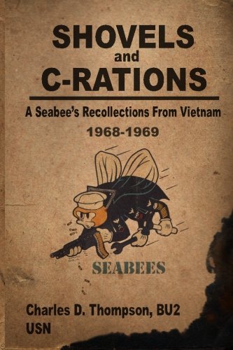 Shovels and C-Rations: A Seabee's Recollections from Vietnam by Charles ...