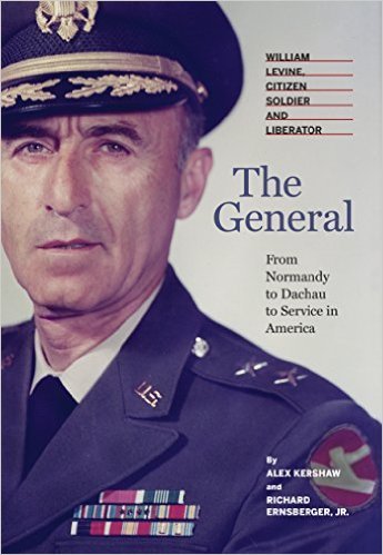 The General: William Levine, Citizen Soldier and Liberator by Alex ...