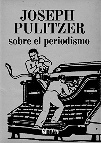 Sobre el periodismo: Ensayo por Joseph Pulitzer (Piccola nº 3) by ...