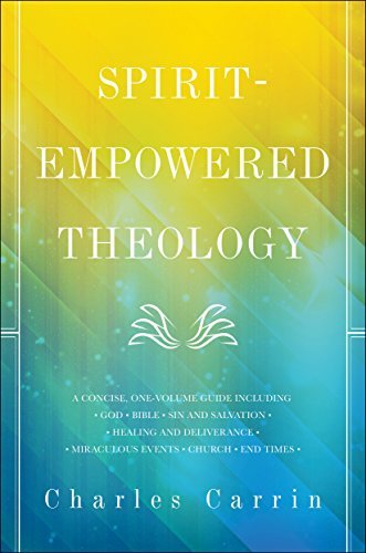 Spirit-Empowered Theology: A Concise, One-Volume Guide by Charles ...