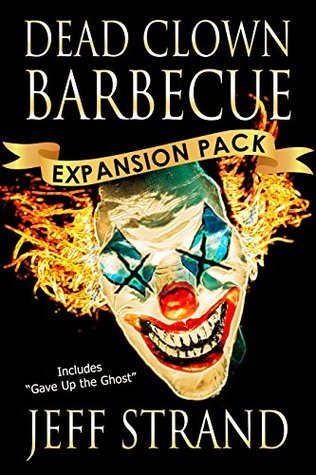 Dead Clown Barbecue: Expansion Pack by Jeff Strand | Goodreads