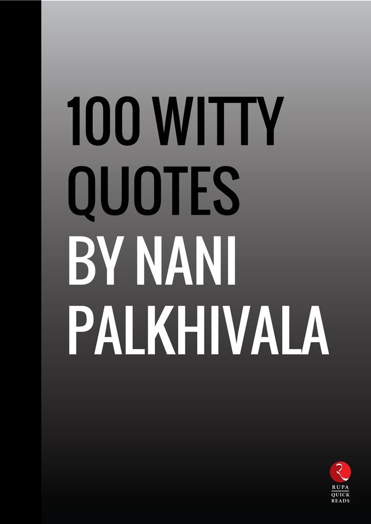 100 Witty Quotes by Nani Palkhivala by Nani Palkhivala | Goodreads