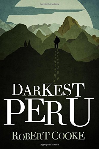 Darkest Peru by Robert Cooke | Goodreads