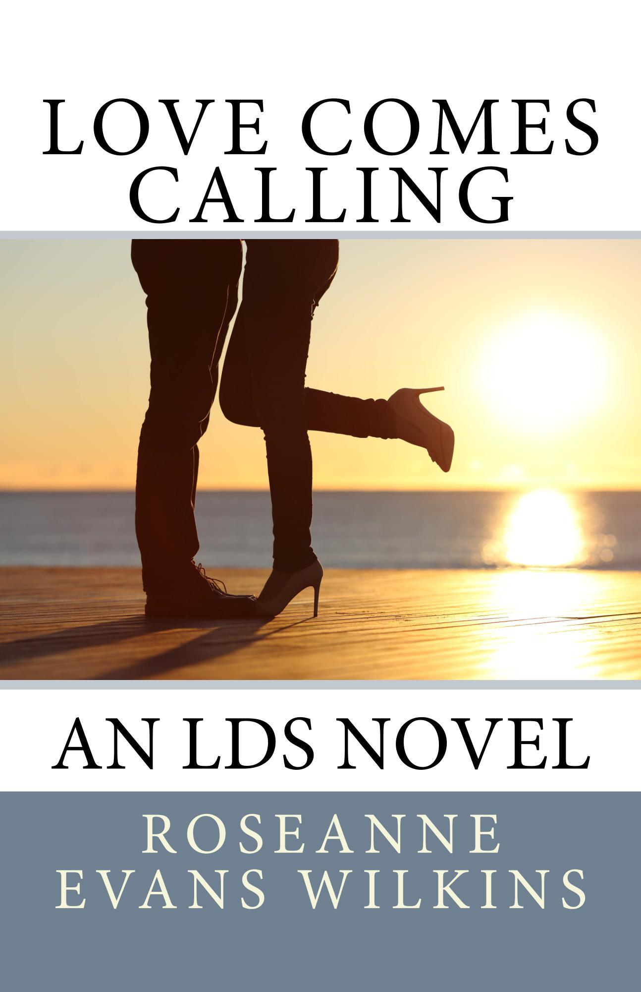 Love Comes Calling: An LDS Novel by Roseanne Evans Wilkins | Goodreads