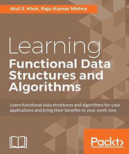 Learning Functional Data Structures and Algorithms by Atul S. Khot ... Learning Functional Data Structures and Algorithms by Atul S. Khot ...