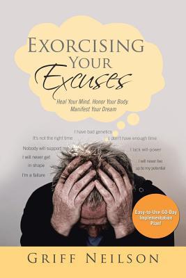 Exorcising Your Excuses by Griff Neilson | Goodreads