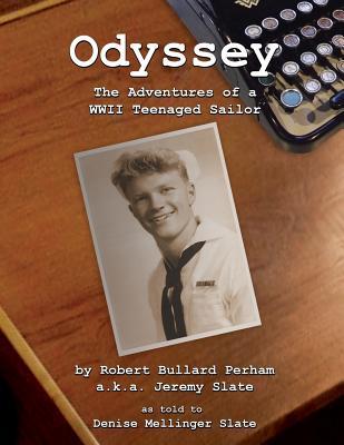 Odyssey: The Adventures of a WWII Teenaged Sailor by Robert Bullard ...