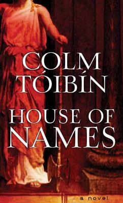 House of Names (Center Point Large Print) by Colm Tóibín | Goodreads
