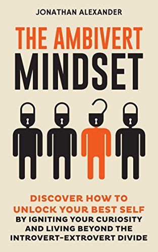 The Ambivert Mindset: Discover How to Unlock Your Best Self by Igniting ...