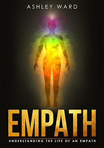 Empath: Understanding the Life Of An Empath by Ashley Ward | Goodreads