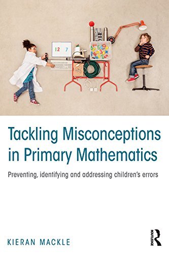 Tackling Misconceptions in Primary Mathematics: Preventing, identifying and addressing children ...