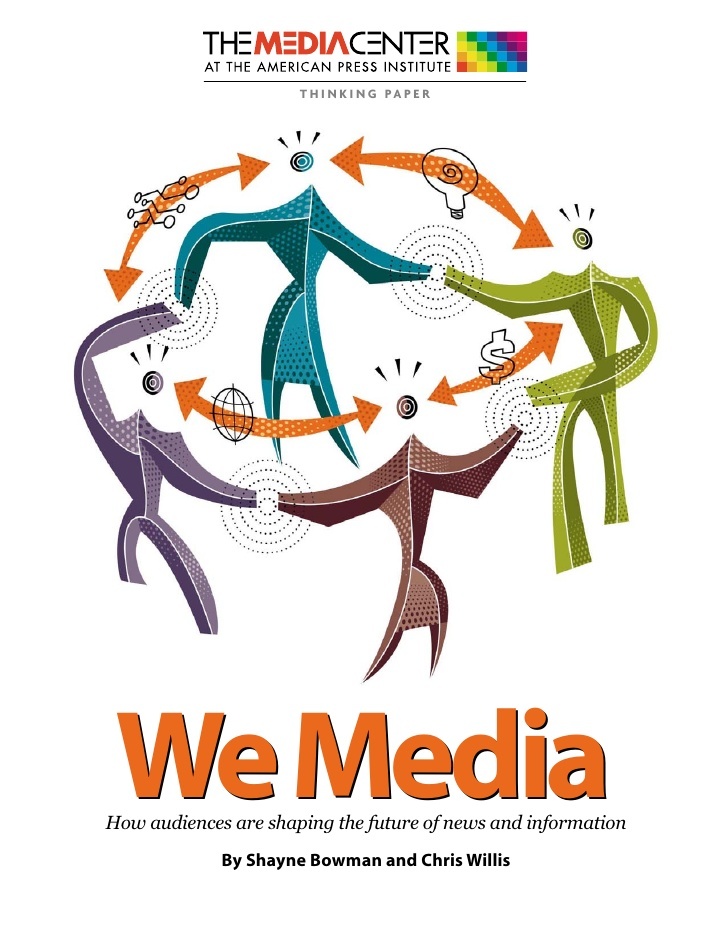 We Media: How audiences are shaping the future of news and information ...