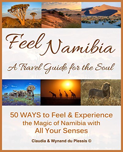 Feel Namibia - A Travel Guide for the Soul: 50 WAYS to Feel ...
