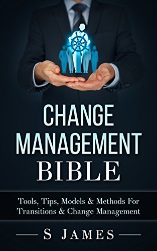 Change Management Bible: Tools, Tips, Models & Methods For Transitions ...
