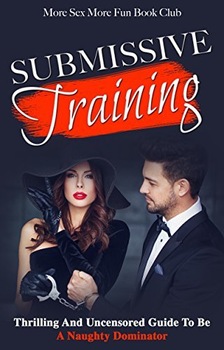 Submissive Training: Thrilling And Uncensored Guide To Be A Naughty ...