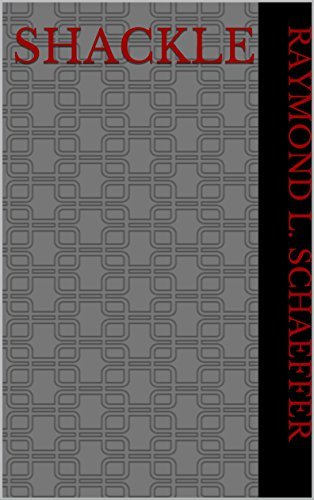 Shackle by Raymond L. Schaeffer | Goodreads