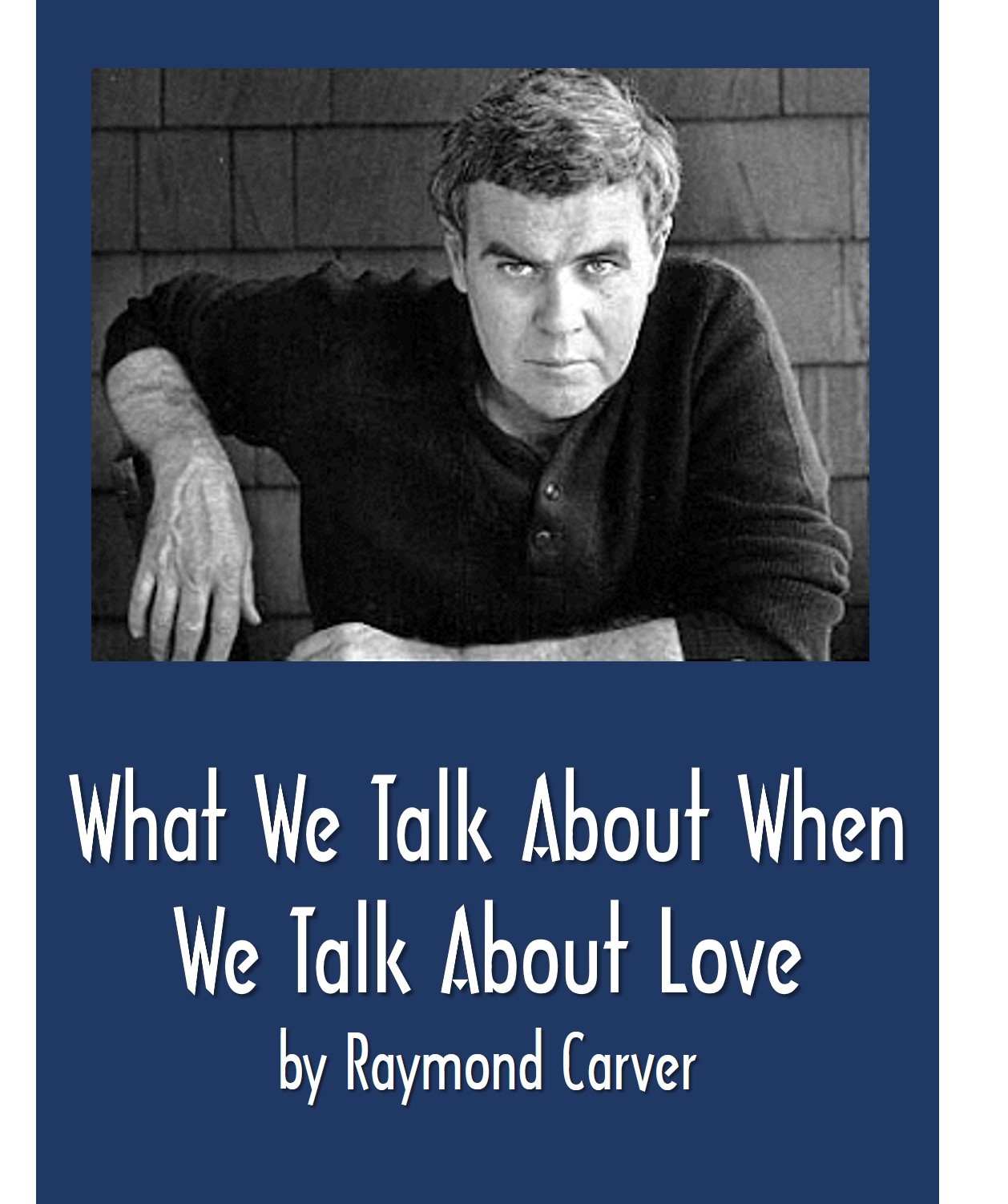 What We Talk About When We Talk About Love by Raymond Carver | Goodreads