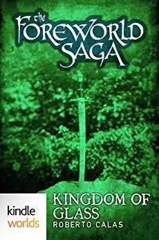 Kingdom of Glass (The Foreworld Saga) by Roberto Calas | Goodreads