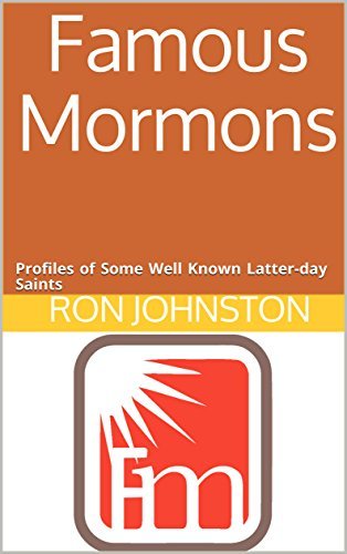 Famous Mormons: Profiles of Some Well Known Latter-day Saints by Ron ...
