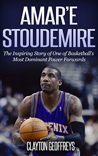 Amar'e Stoudemire: The Inspiring Story of One of Basketball's Most ...