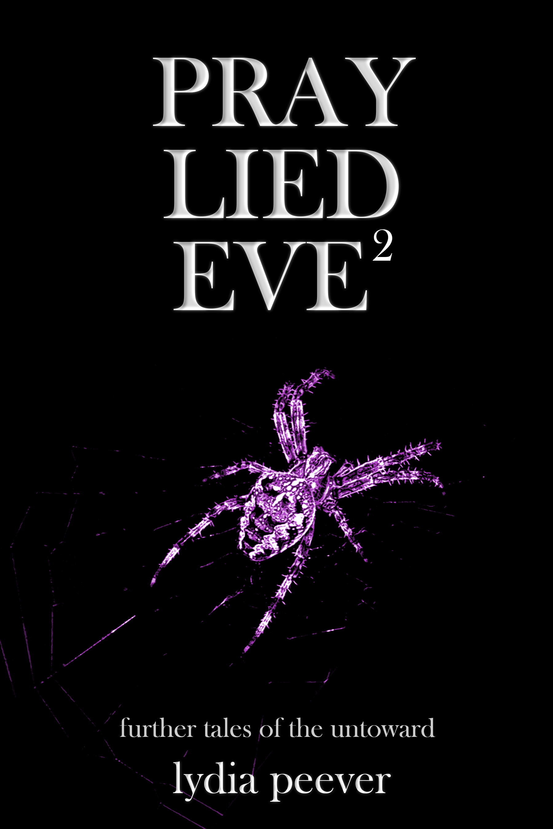 Pray Lied Eve 2: Further Tales of the Untoward by Lydia Peever | Goodreads