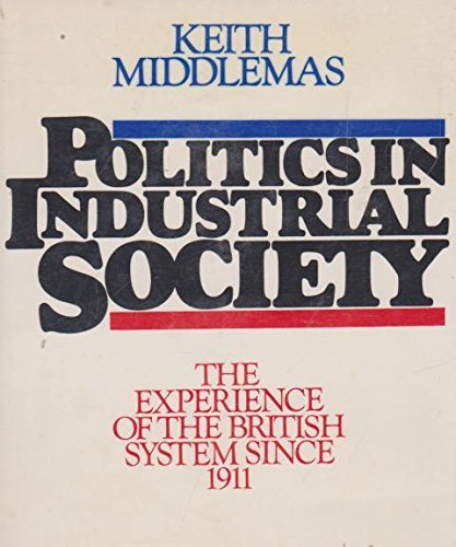 Politics in industrial society: The experience of the British system ...
